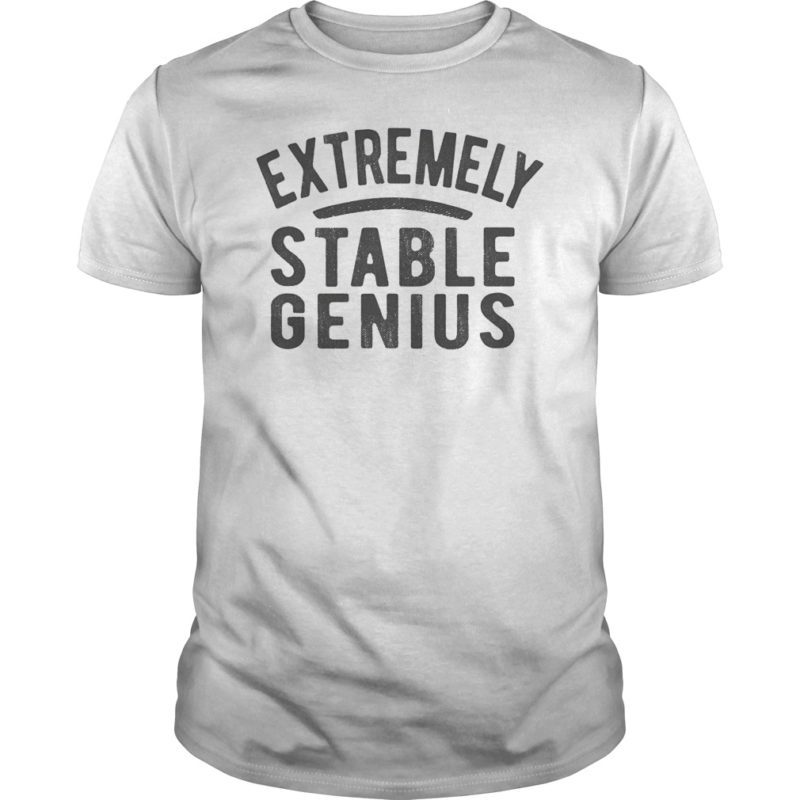 Extremely Stable Genius Trump Quote T-Shirt