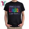 Dimelo En Espanol Por Favor Shirt for Mens Womens Kids
