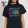 Dimelo En Espanol Por Favor Shirt for Mens Womens Kids
