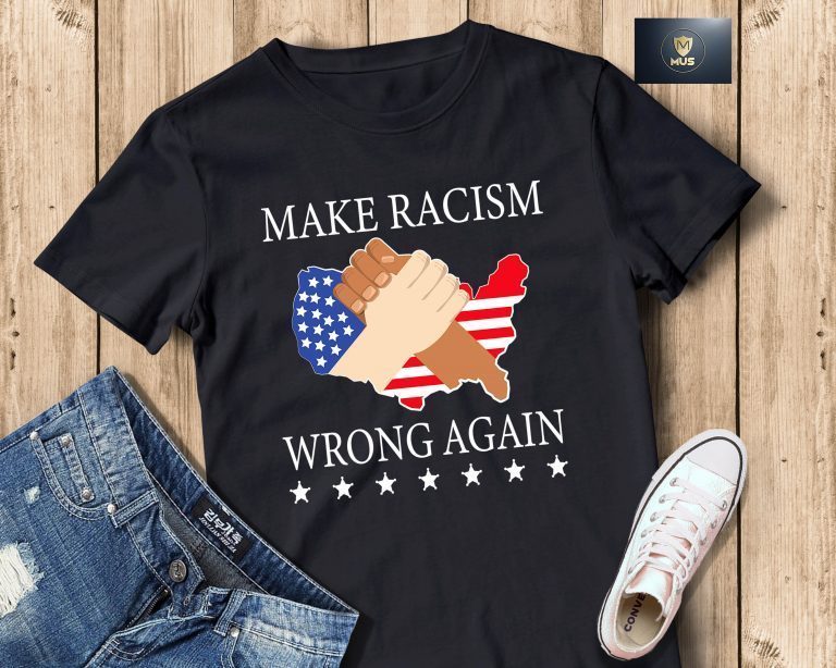Make Racism Wrong Again T-Shirt, Anti Racism Justice Shirt - OrderQuilt.com