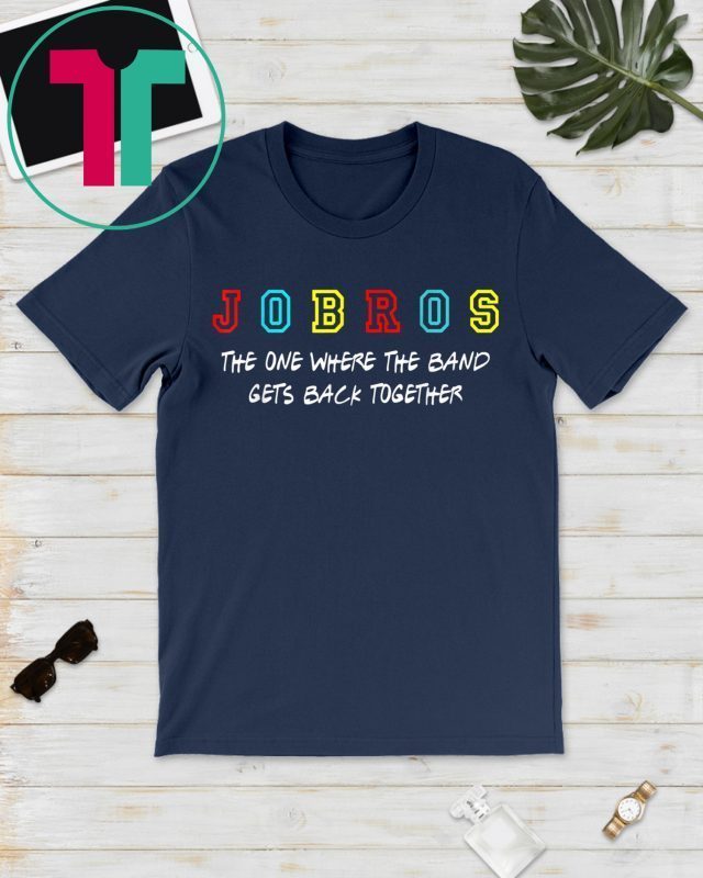 Jobros The One Where The Band Gets Back Together 2019 T-Shirt