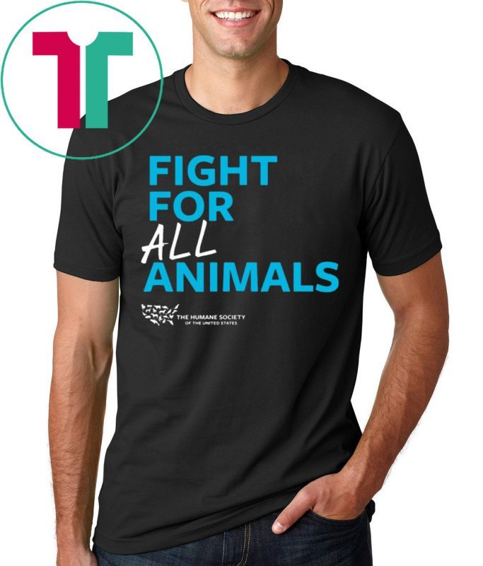 The Humane Society of the United States Fight For All Animals Tee Shirt ...