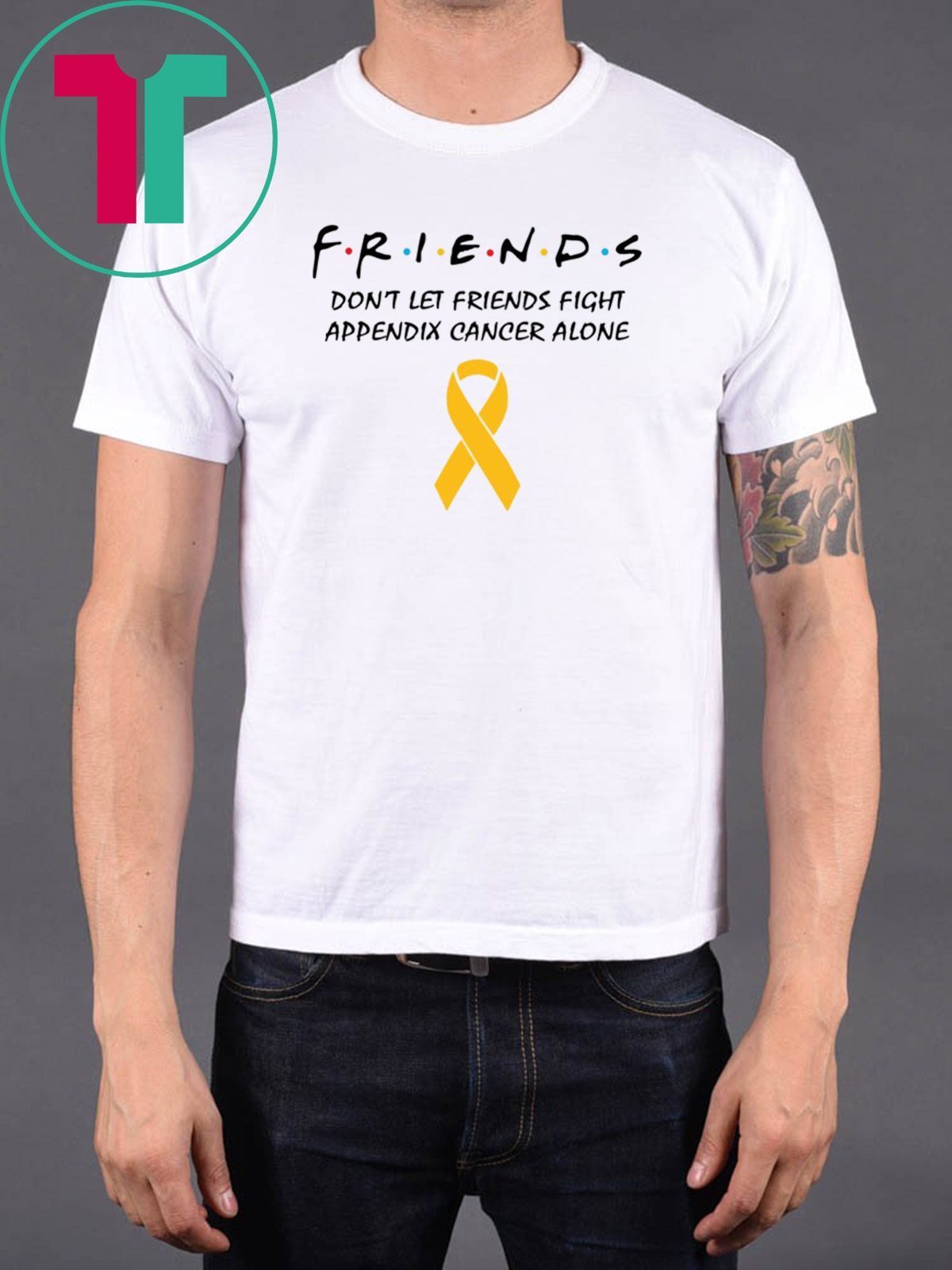Friends Don’t Let Friends Fight Appendix Cancer Alone T-Shirt