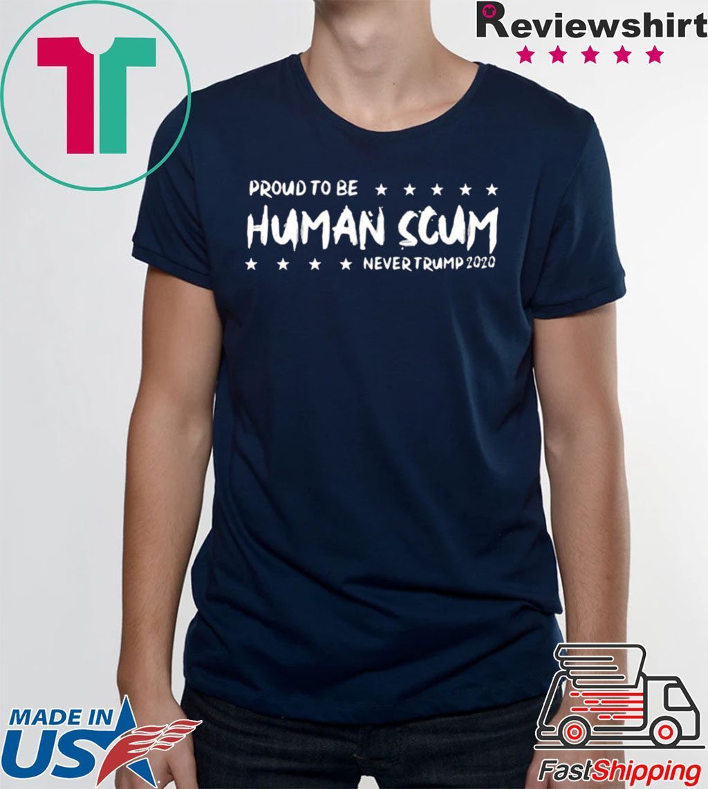 I’m Proud To Be Called Human Scum Shirt Limited Edition