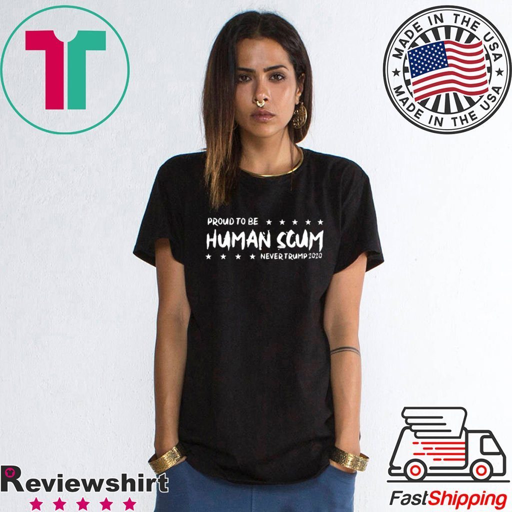 I’m Proud To Be Called Human Scum 2020 Shirt