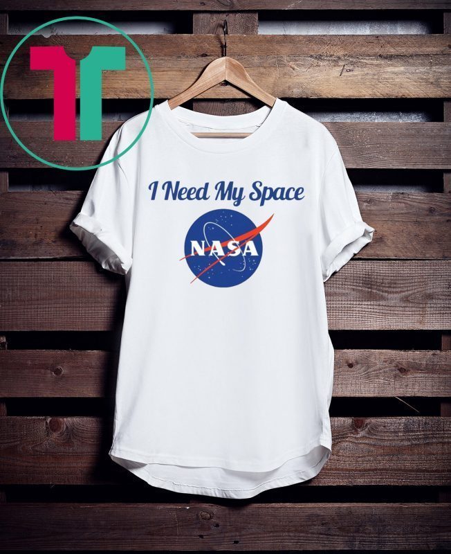 I Need My Space Nasa T Shirt Orderquilt