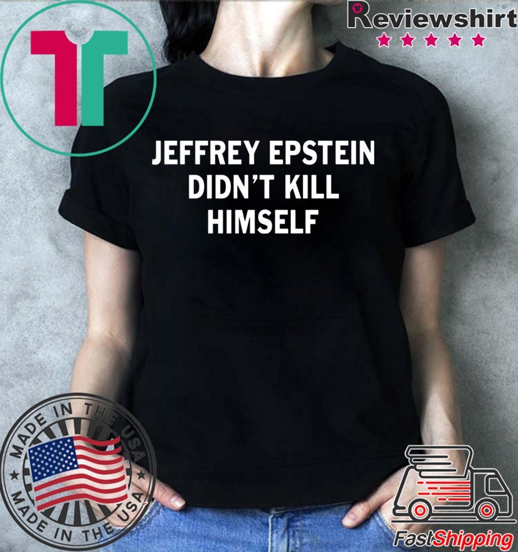 Jeffrey epstein didn’t kill himself shirt
